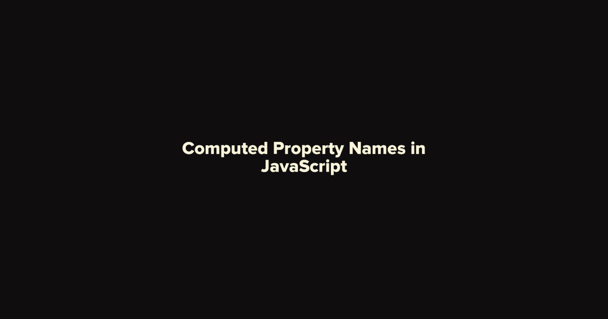 Computed Property Names in JavaScript Computed Property Names in JavaScript